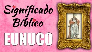 que es un eunuco en la biblia catolica